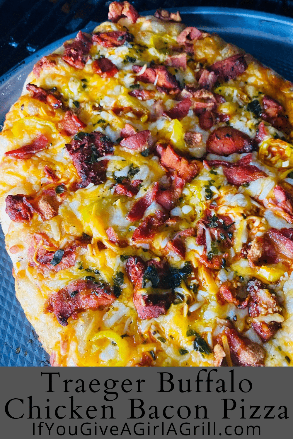 Traeger Buffalo Chicken Bacon Pizza - If You Give a Girl a Grill